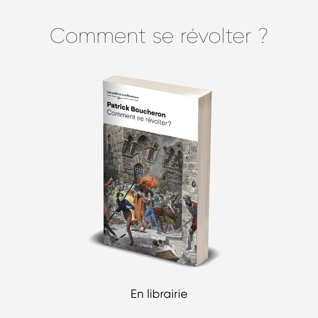 Comment se révolter ? Patrick Boucheron - Bayard Éditions